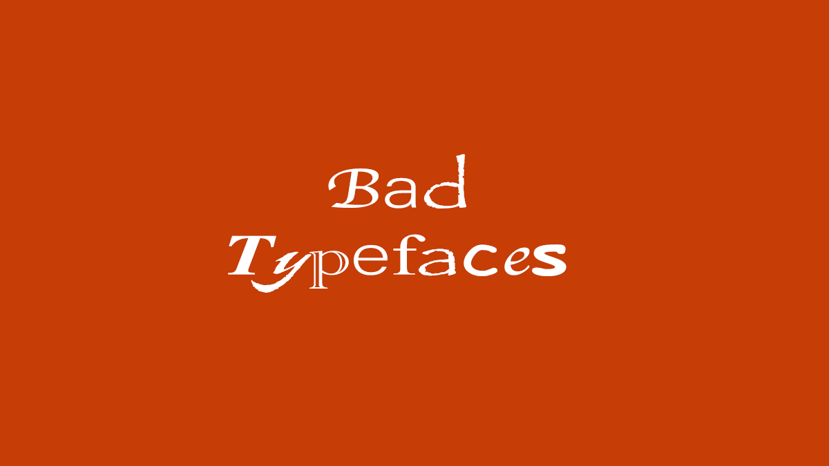 Top 10 Bad Typefaces – Where Creativity Works